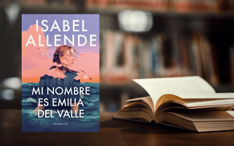 Mi Nombre es Emilia del Valle: Nuevo Libro de Isabel Allende